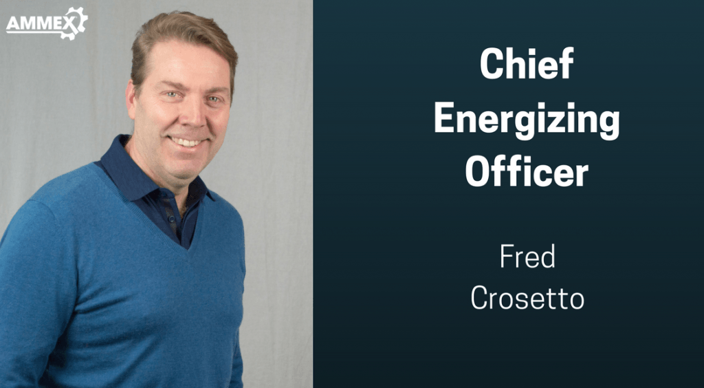 About Fred Crosetto – Chief Energizing Officer - AMMEX